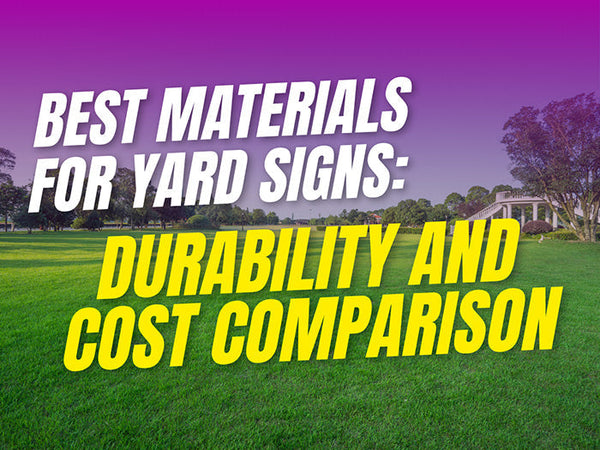 Best Materials for Yard Signs: Durability and Cost Comparison